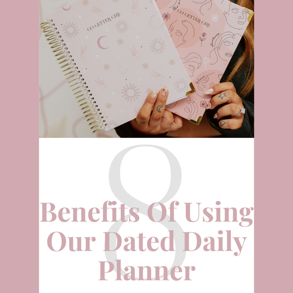 8 Reasons To Start Using A Dated Planner – Go Getter Girl Company